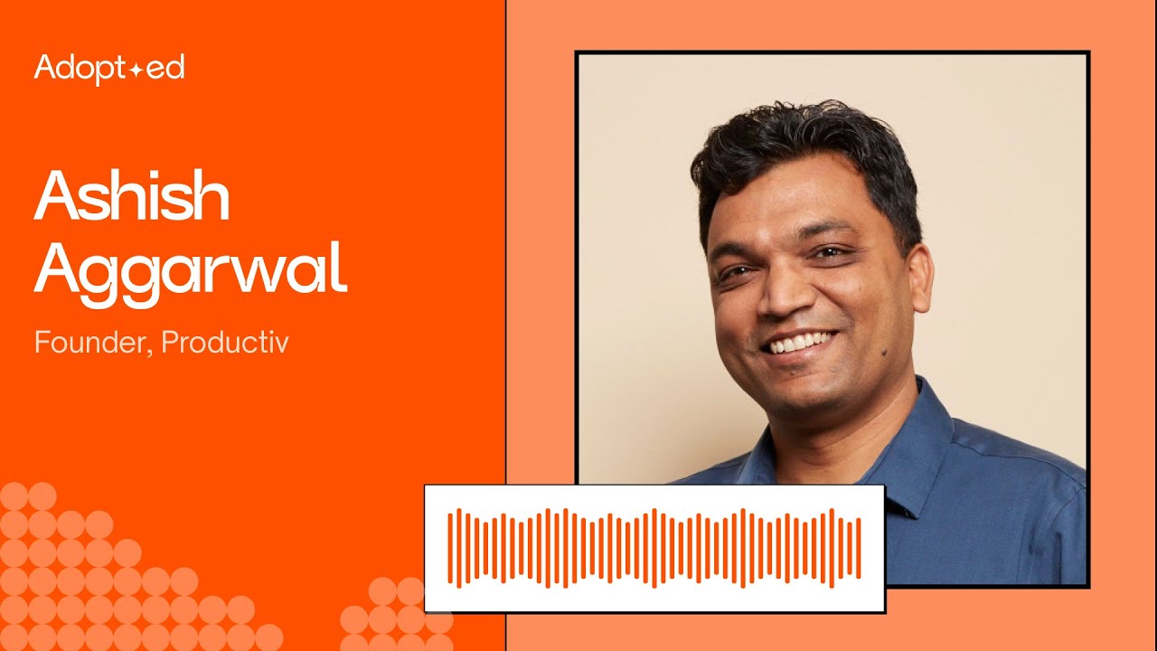 Adopted Podcast Ep.8 | Ashish Aggarwal: Founder - Productiv | Why start ...