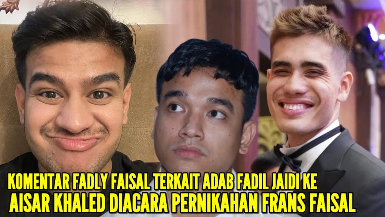 FADLY FAISAL SKAKMAT FADIL JAIDI TERKAIT ADABNYA KE AISAR KHALED ...