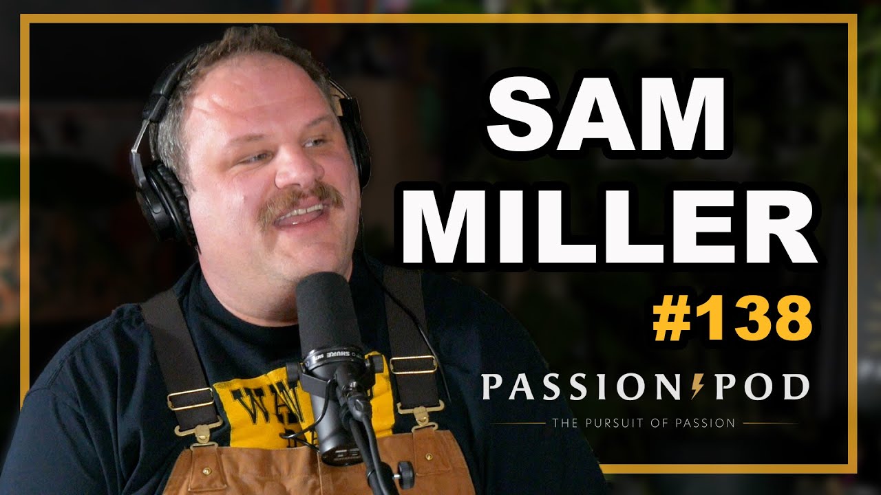 Sam Miller | Passion Pod Episode 138 - YouTube