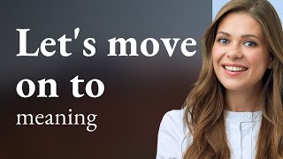 Let's Move On To: Unraveling Common English Phrases | Doovi