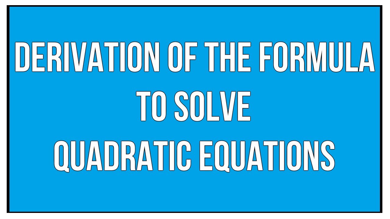 Derivation Of The Formula To Solve Quadratic Equations - Maths Algebra ...