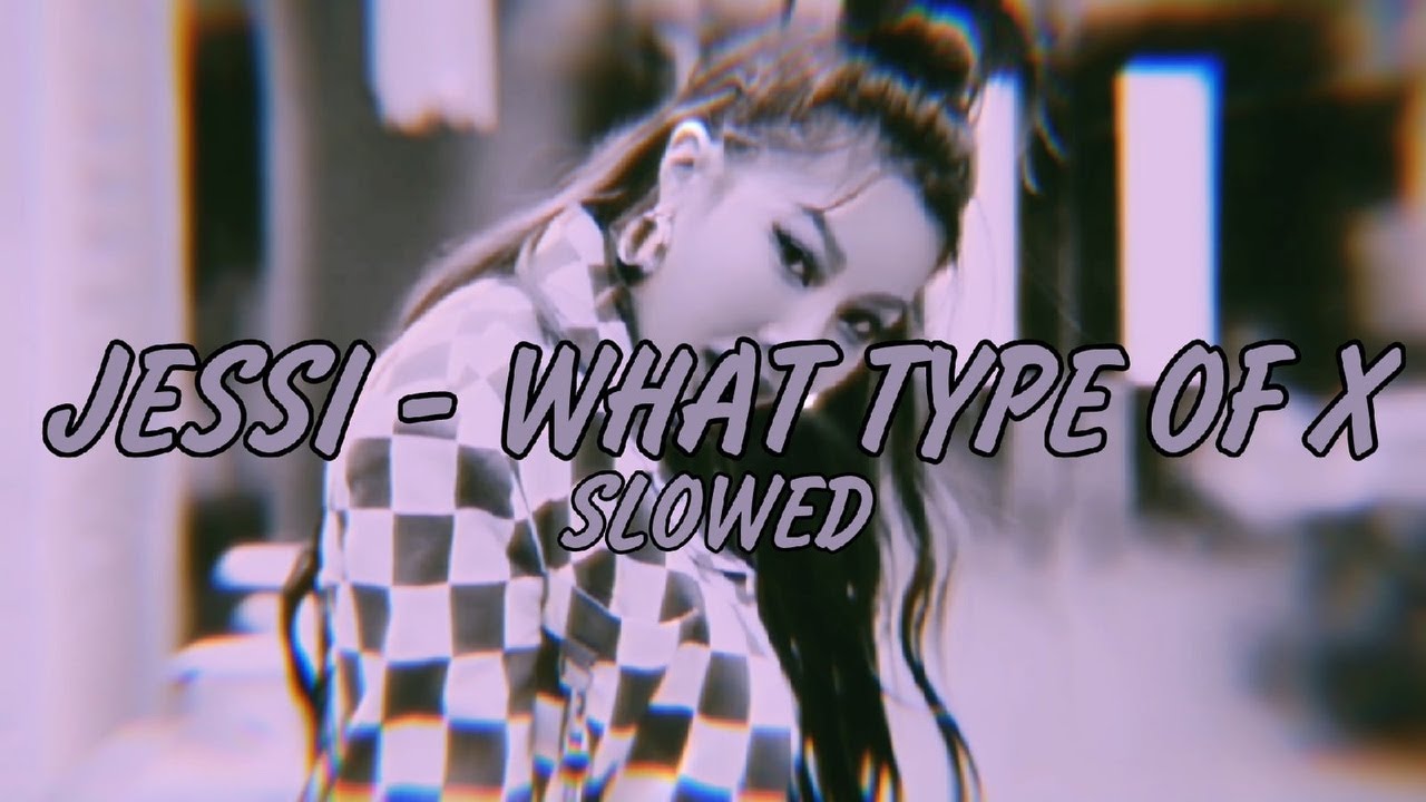 JESSI - WHAT TYPE OF X (SLOWED) - YouTube Music