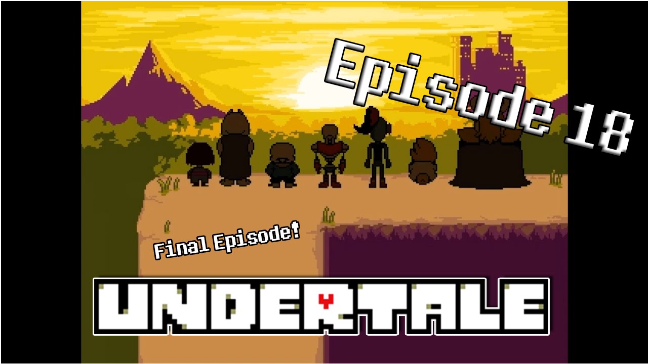 The End - Undertale: True Pacifist Route - Episode 18 (FINAL EPISODE ...