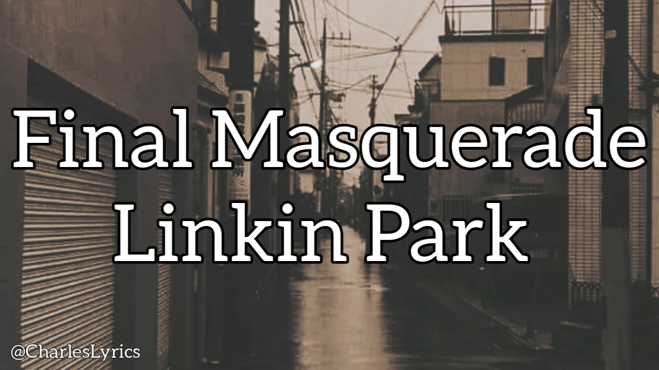 Linkin Park - FINAL MASQUERADE (lyrics) - YouTube