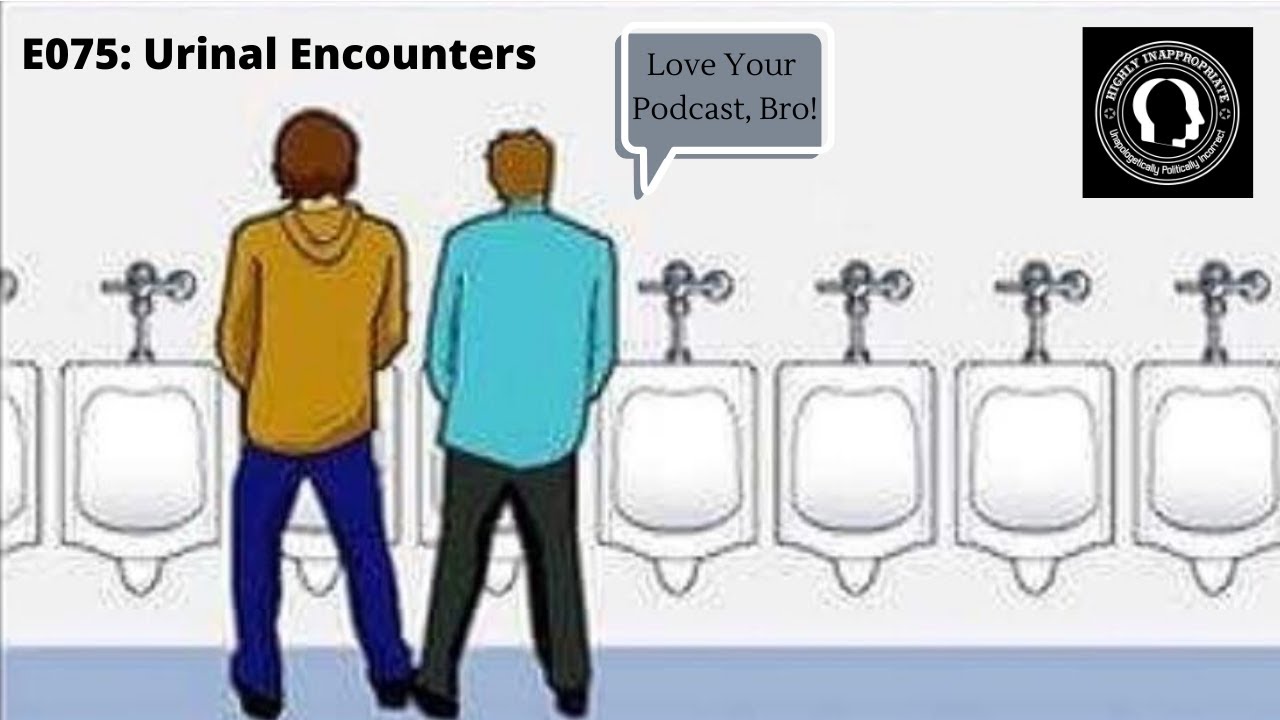 Highly Inappropriate E075: Urinal Encounters - YouTube
