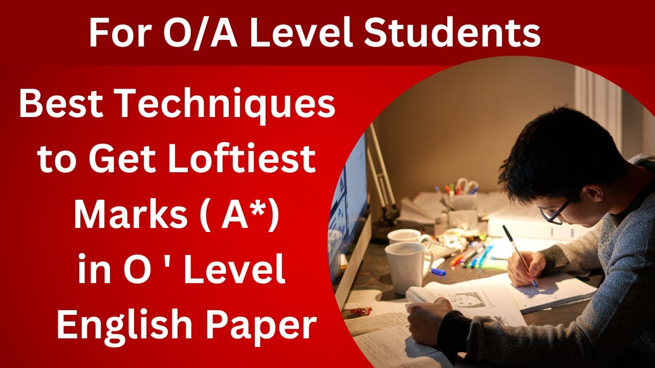 Best Techniques to Get Loftiest Marks ( A*) in O ' Level English Paper ...