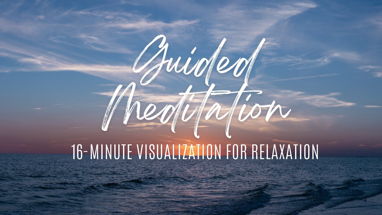 GUIDED VISUALIZATION FOR RELAXATION | 16-MINUTE MEDITATION TO EASE ...