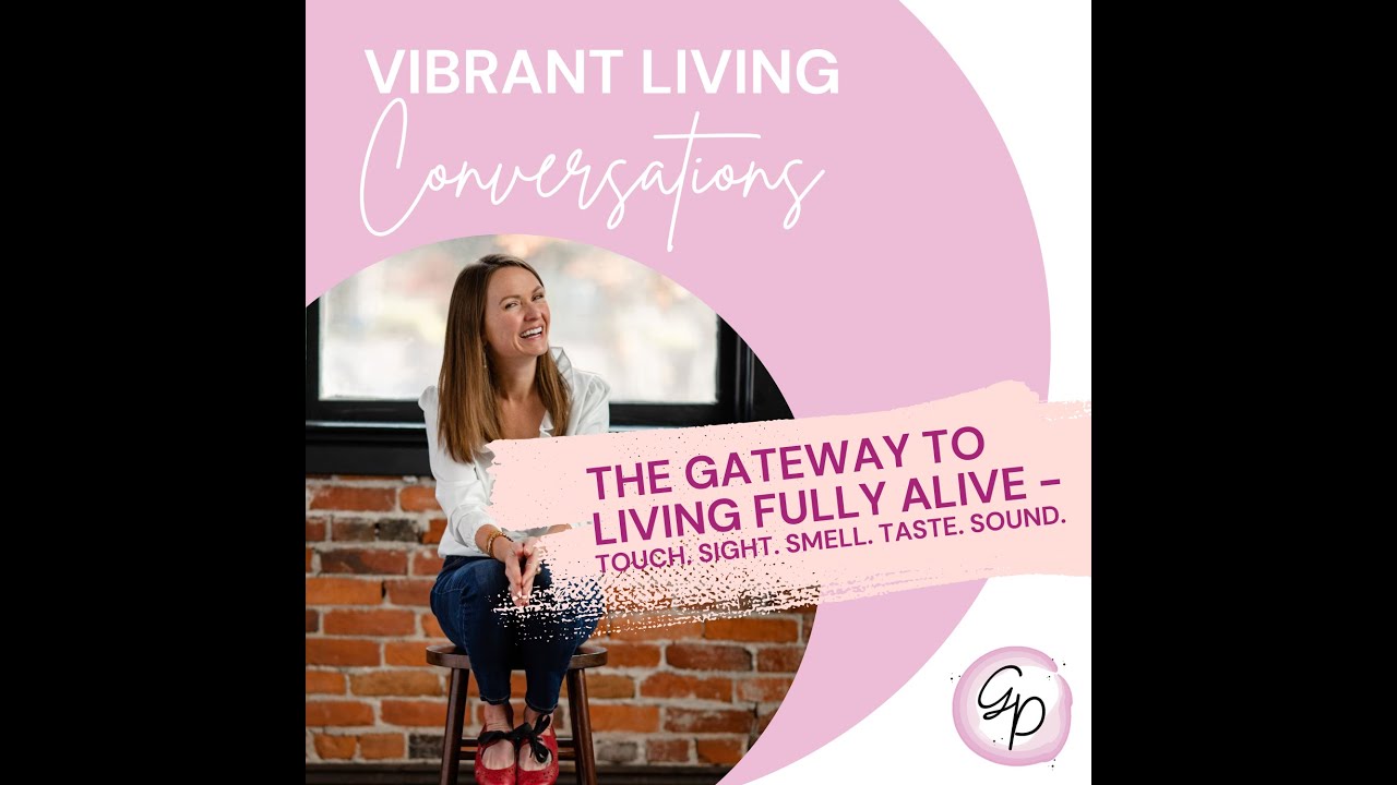 The Gateway to Living Fully Alive - Touch, Sight, Smell, Taste, Sound ...