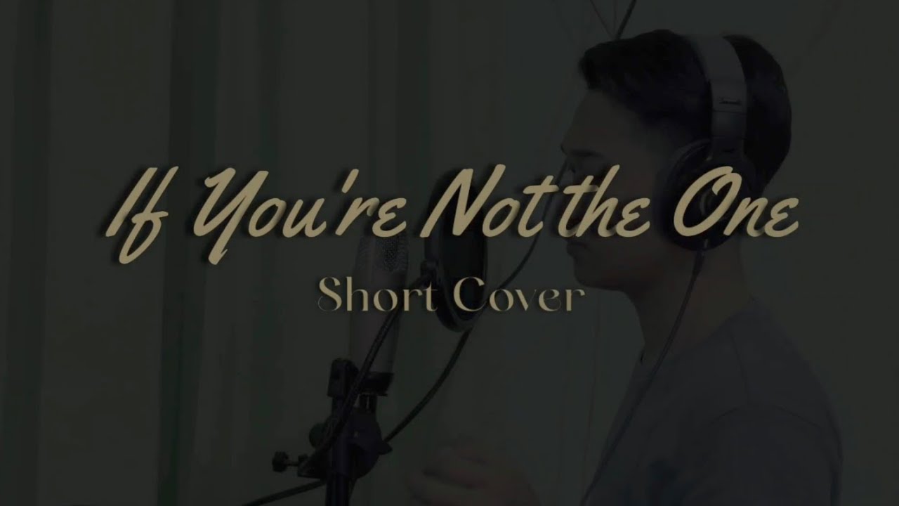 If You're Not the One - Daniel Bedingfield (Short Cover) - YouTube