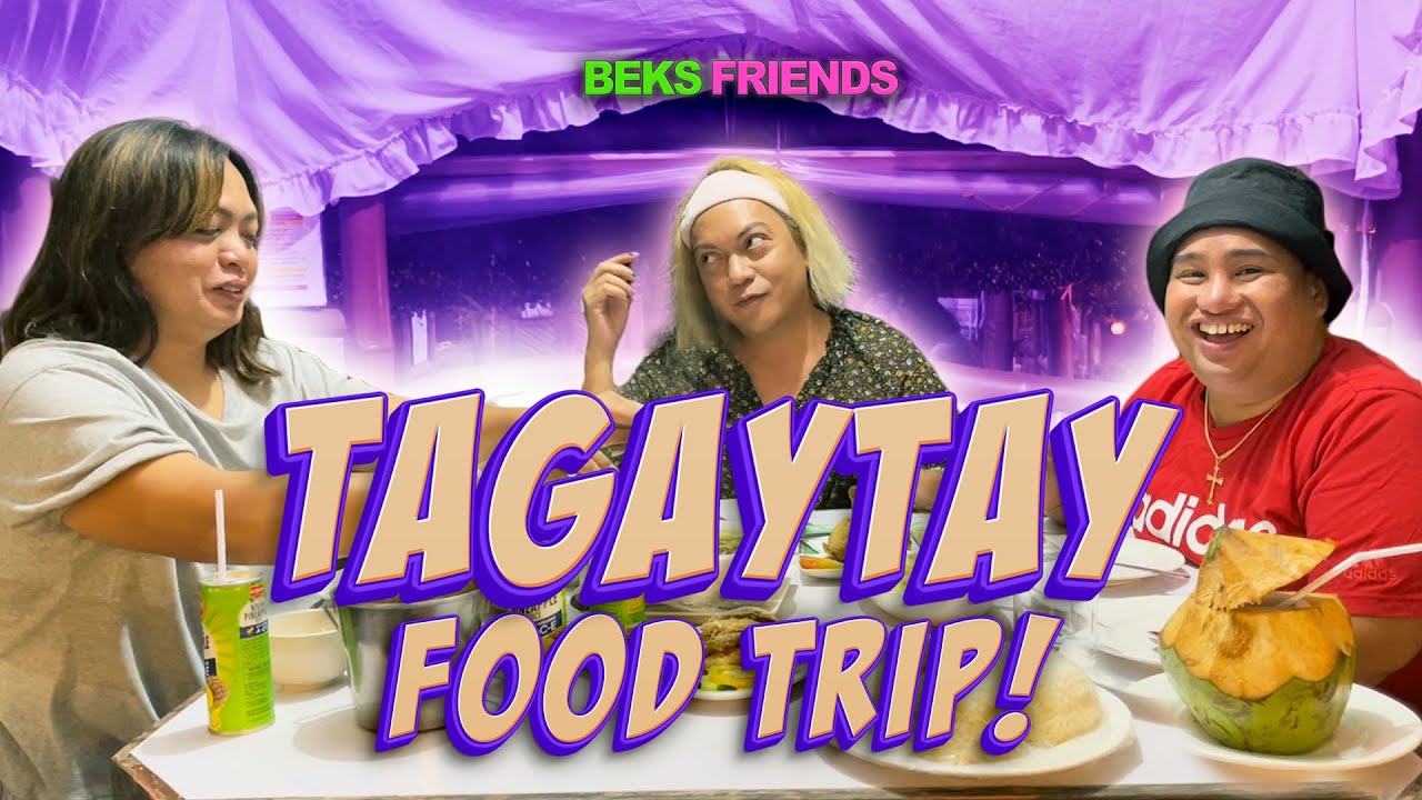 FOOD TRIP SA TAGAYTAY MINUS THE TAGAY | BEKS FRIENDS - YouTube