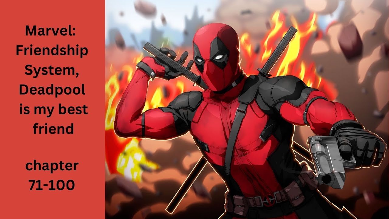 Marvel: Friendship System, Deadpool is my best friend chapter 71-100 ...