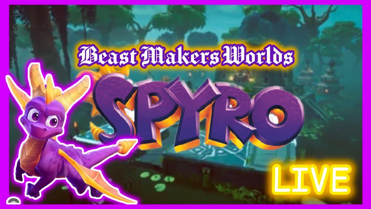 LIVE Spyro The Dragon Reignited trilogy Beast Makers Worlds - YouTube