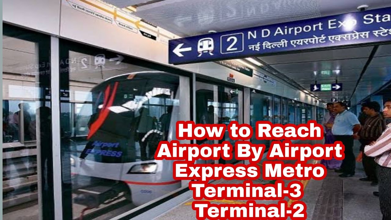 How to reach Airport T-3 and T-2 by Airport Express Metro | Save time ...