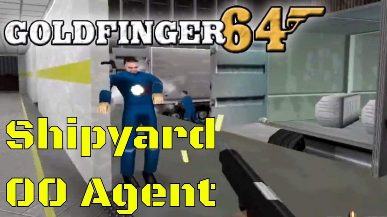 Goldfinger64 GoldenEye 007 Full Conversion Mod | Shipyard | Difficulty: 00 Agent - YouTube