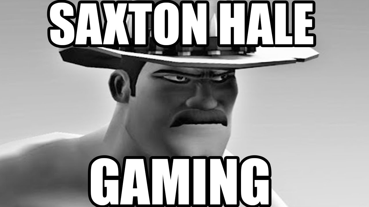 SAXTON HALE GAMING IS REAL - YouTube