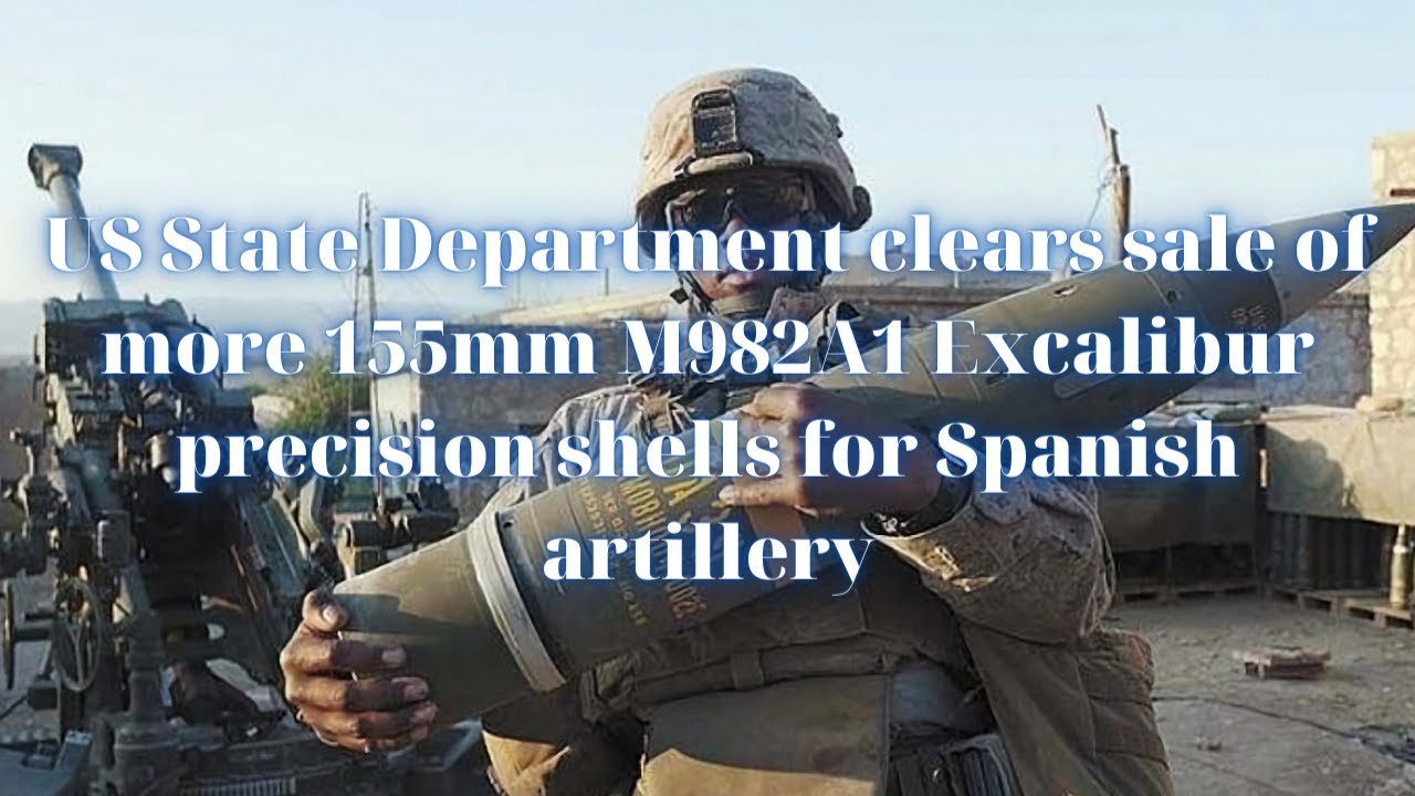 US State Department clears sale of more 155mm M982A1 Excalibur ...
