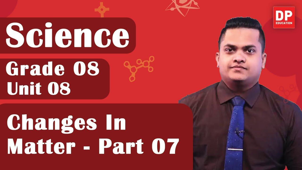 Lesson 08 - Changes In Matter (Part 07) | Grade 08 Science in English ...