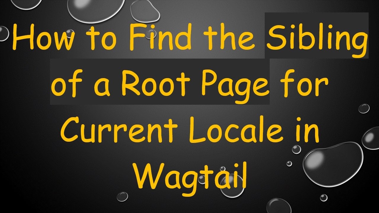 How to Find the Sibling of a Root Page for Current Locale in Wagtail ...