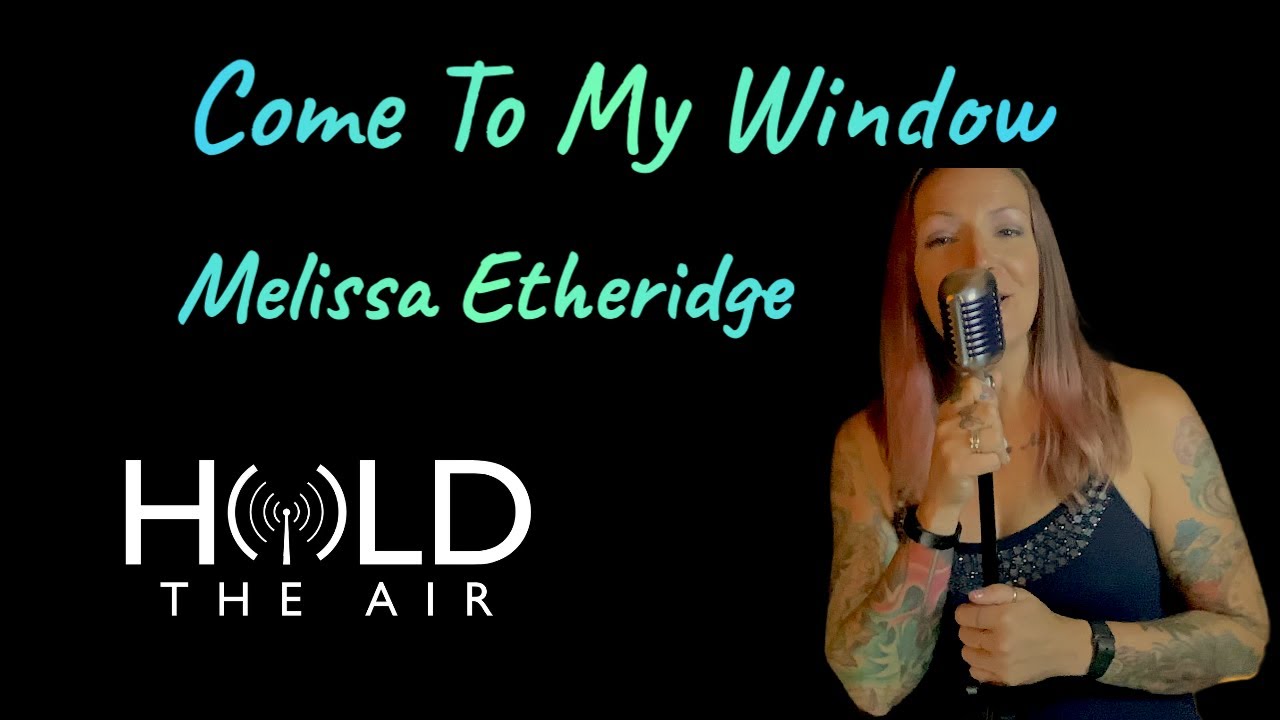 Melissa Etheridge - Come To My Window ( Cover By Hold The Air ) - YouTube