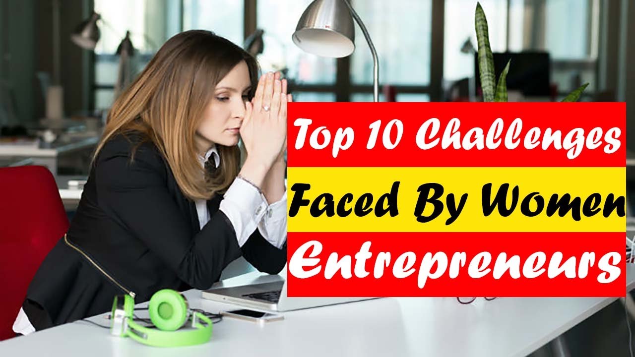 Top 10 Challenges Faced By Women Entrepreneurs | Challenges ...