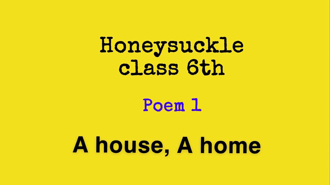 HONEYSUCKLE|| Class 6th || Poem 1 A HOUSE A HOME - YouTube