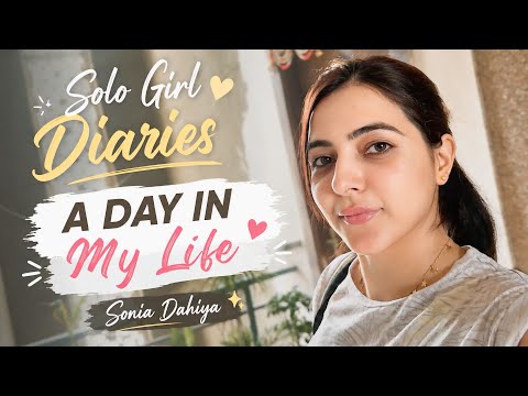 Solo Girl Diaries 💛 | My Real Daily Routine | A Day in My Life #soniadahiya #sologirldiaries 