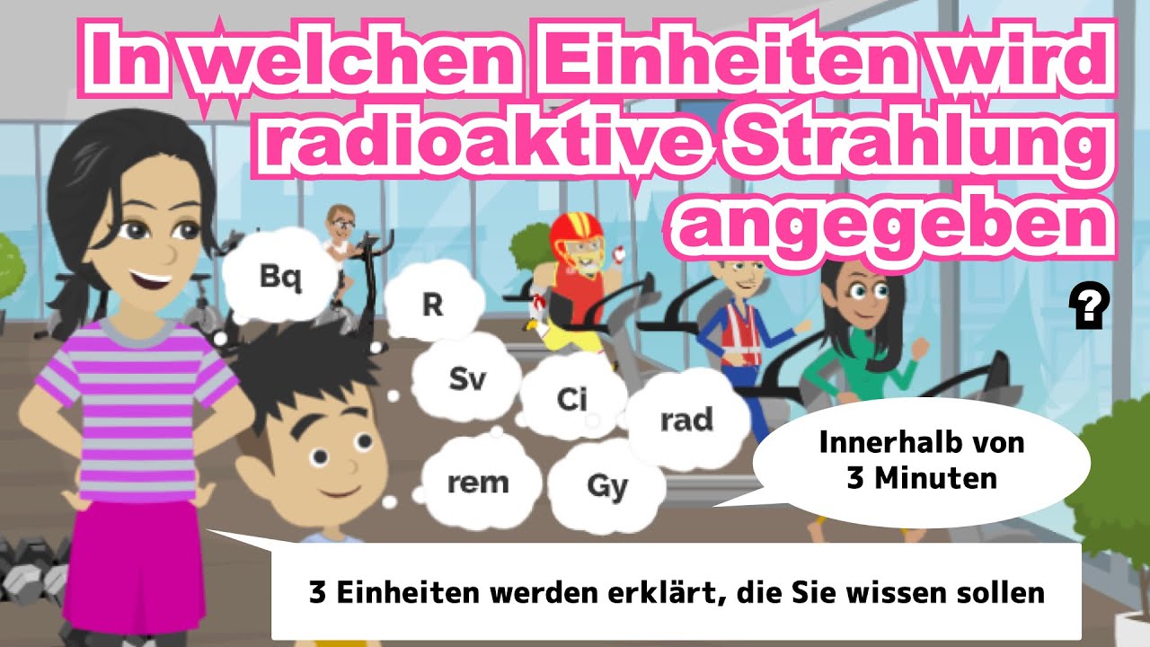 (Innerhalb von 3 Minuten) In welchen Einheiten wird radioaktive ...