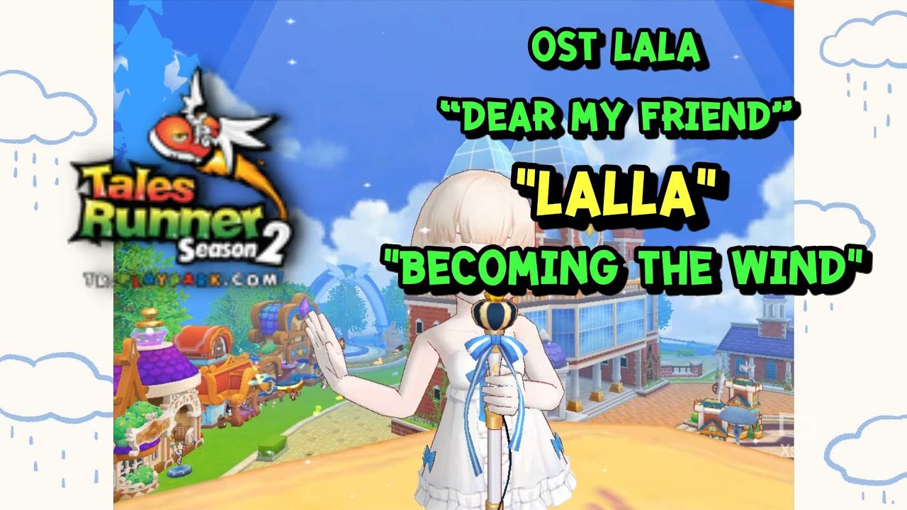 [Talesrunner] - LaLa OST “Dear My Friend”, “成為風”, Becoming the wind ...