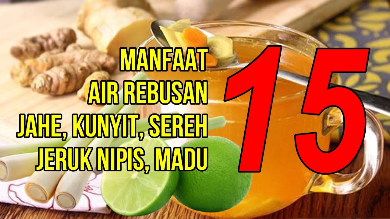 MANFAAT Luar Biasa Minum Air Rebusan Jahe, Kunyit, Sereh, Jeruk Nipis ...