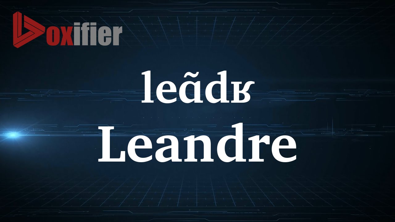 How to Pronunce Leandre in French - Voxifier.com - YouTube