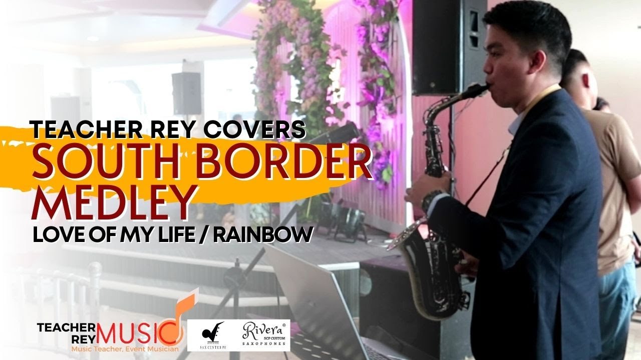 SOUTH BORDER MEDLEY (Love of my life / Rainbow) - Saxophone Cover ...