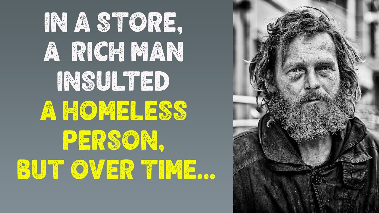 In a store, a rich man insulted a homeless person, but over time ...