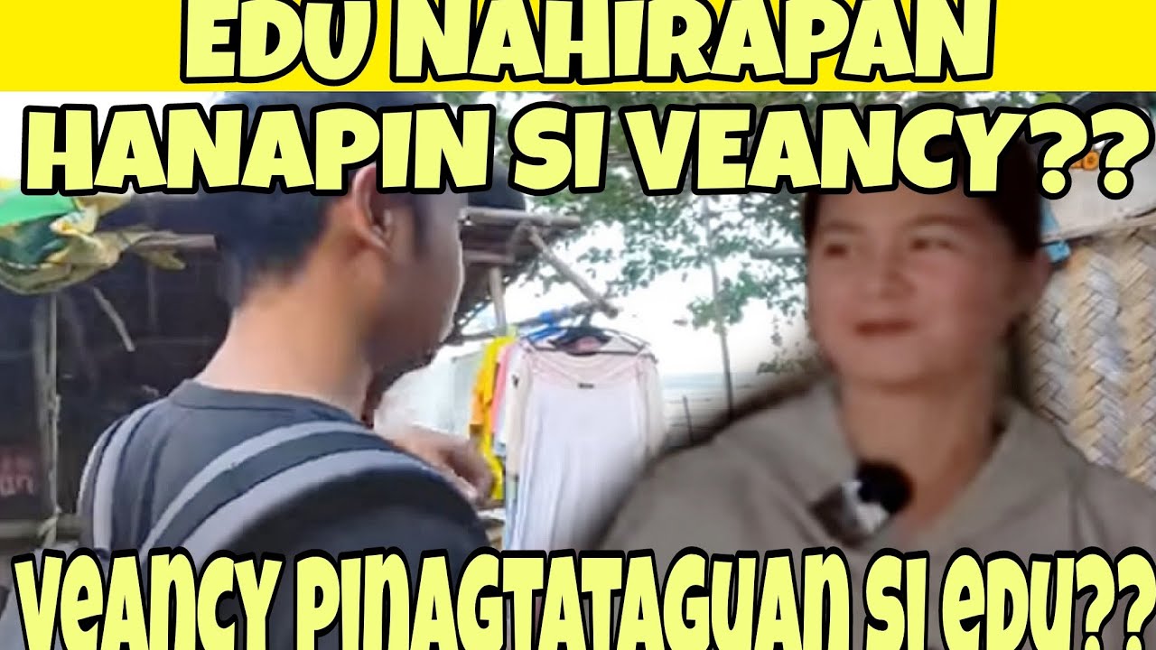 EDU NAHIRAPAN HANAPIN SI VEANCY?? VEANCY PINAGTATAGUAN SI EDU?? # ...