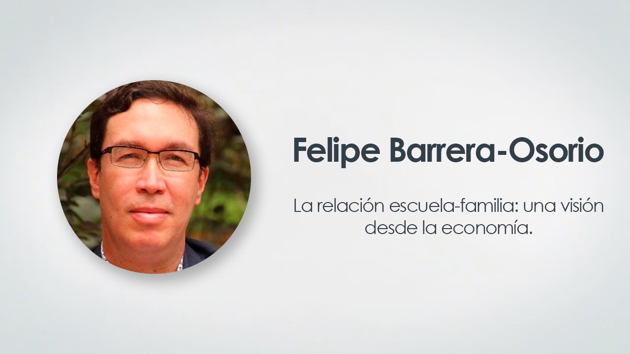 Felipe Barrera-Osorio: "La relación escuela-familia: una visión desde la economía" - YouTube