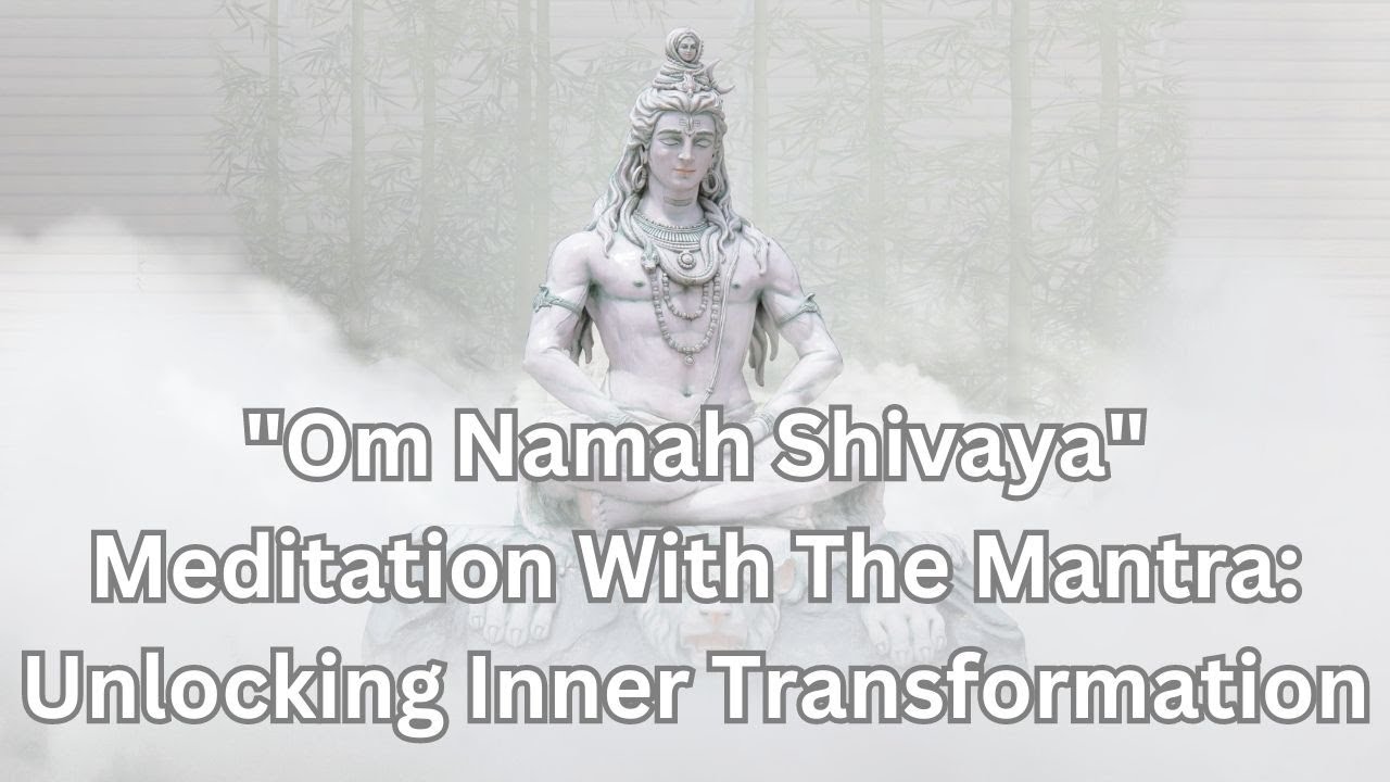 "Om Namah Shivaya" Meditation with Mantra Music with Deep Understanding ...