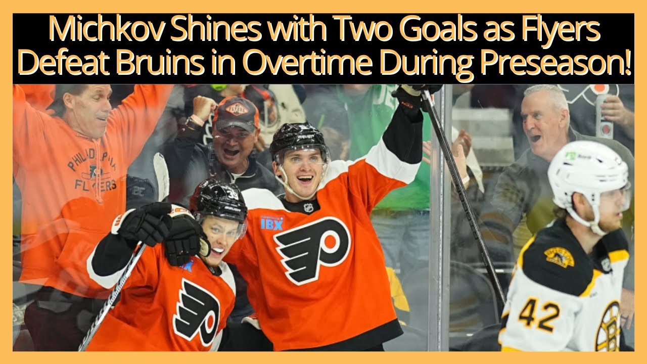 Michkov Shines with Two Goals as Flyers Defeat Bruins in Overtime ...