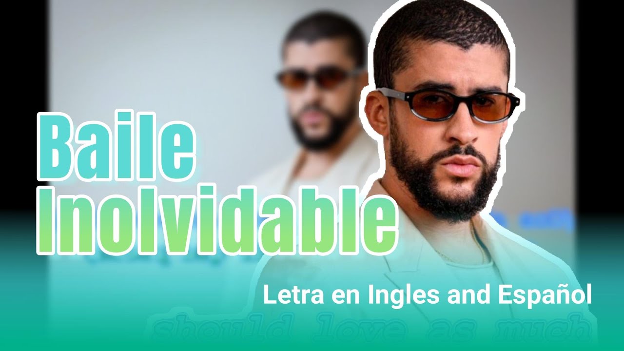 BAILE INOLVIDABLE (Letra Ingles and Español) Bad Bunny - YouTube