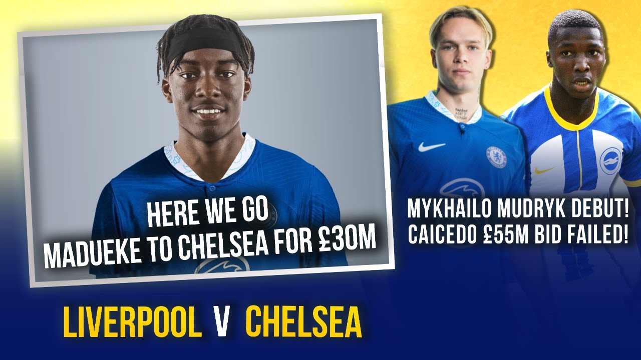 CHELSEA SIGN MADUEKE FOR £30M! | MUDRYK DEBUT (!) & £55M CAICEDO BID ...