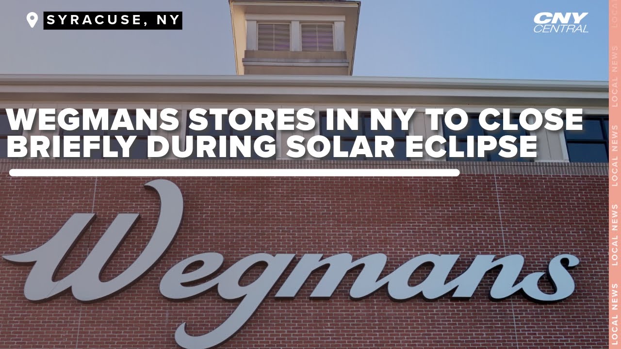 Wegmans stores in New York to close briefly for total solar eclipse ...