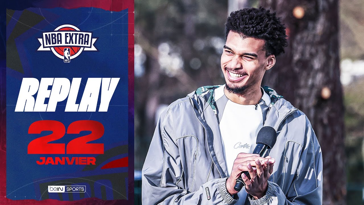 REPLAY - NBA Extra (22/01) : WEMBY de RETOUR à Paris, LeBron dans l ...