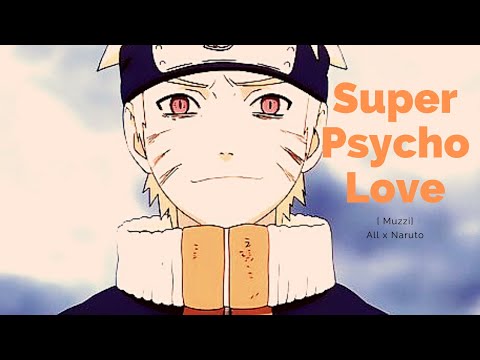 Super Psycho Love「AMV」「All x Naruto」