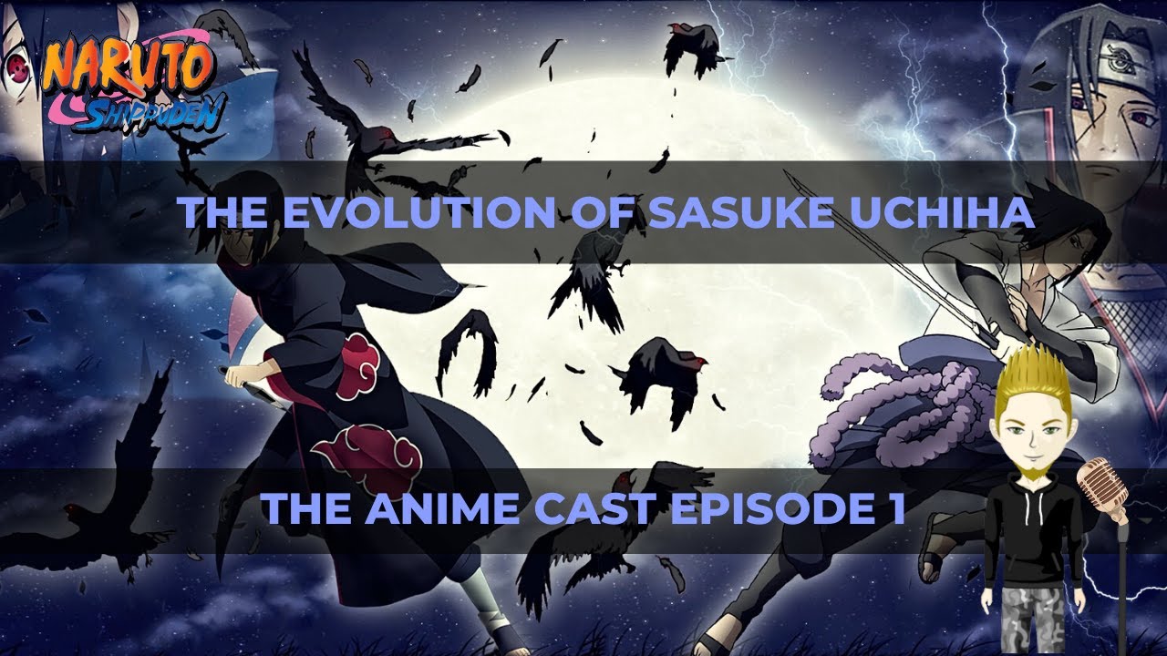 The Evolution Of Sasuke Uchiha - Anime Cast EP01 - YouTube