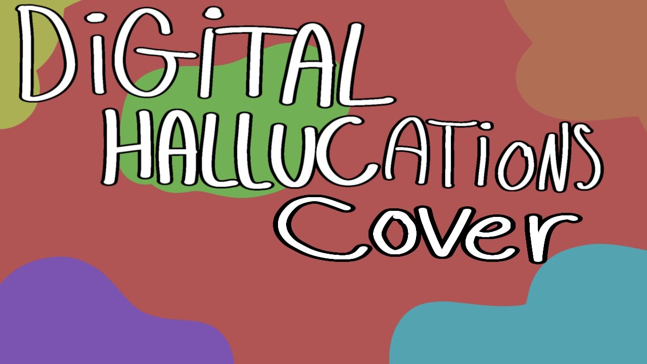 Digital Hallucinations Cover! - YouTube