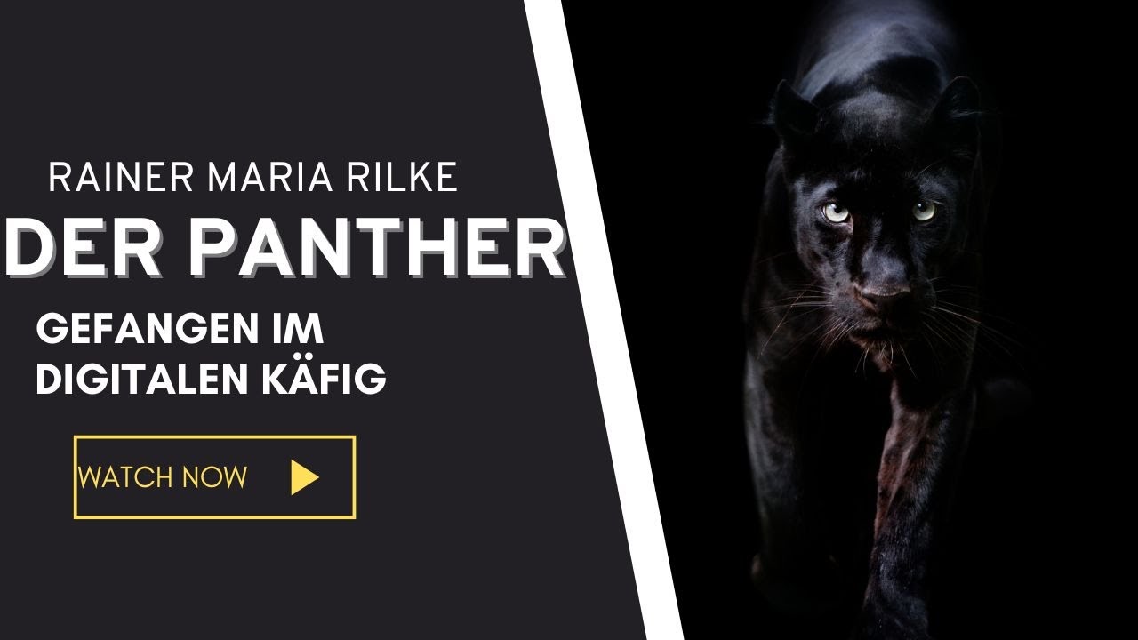 WIR sind DER PANTHER! Rilkes Botschaft an die digitale Generation ...