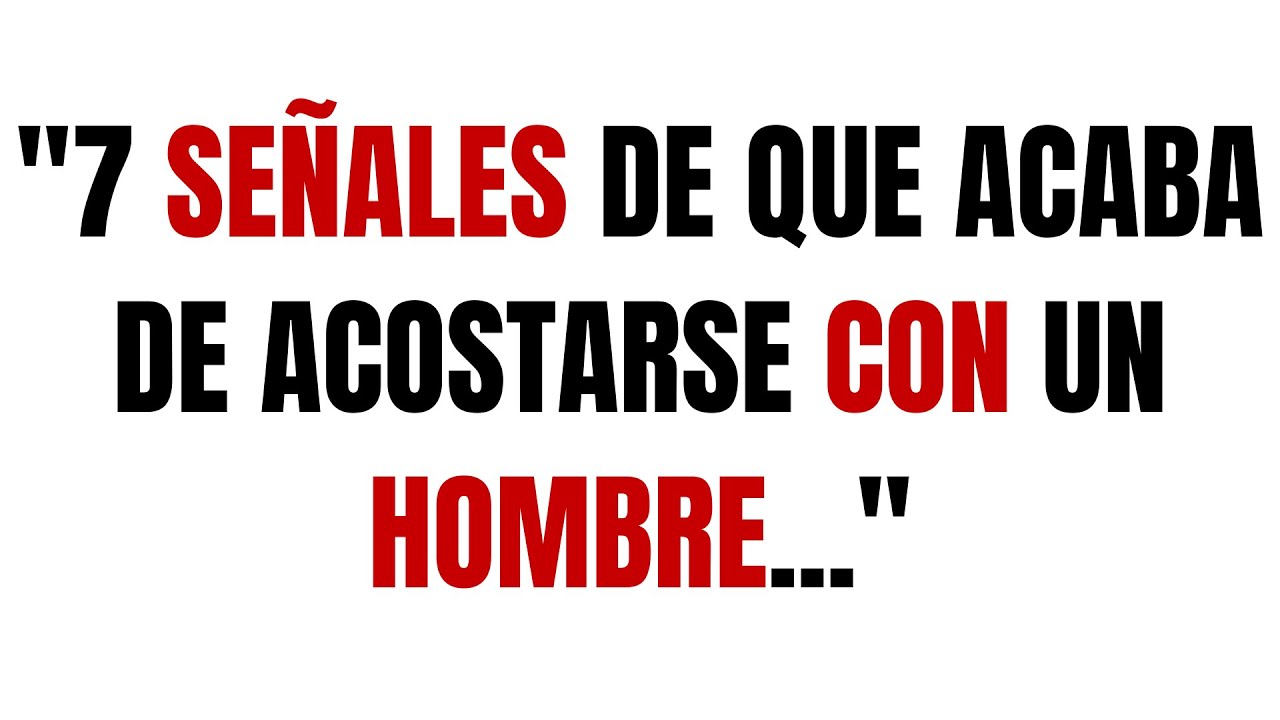 7 señales de que ella acaba de acostarse con un hombre || datos de ...