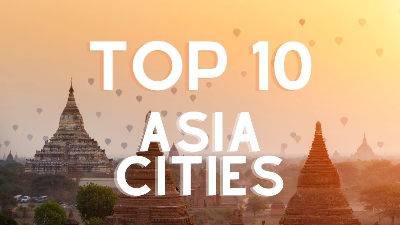 Top 10 Must Visit Cities In Asia - YouTube