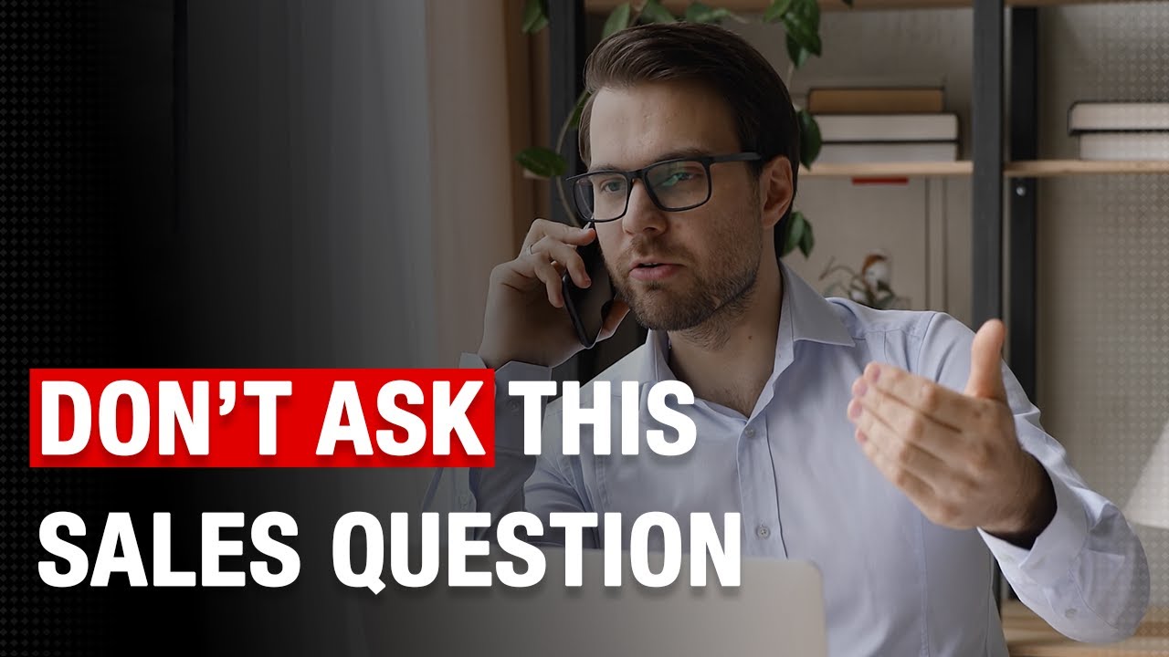 Don't Ask This Sales Question - YouTube