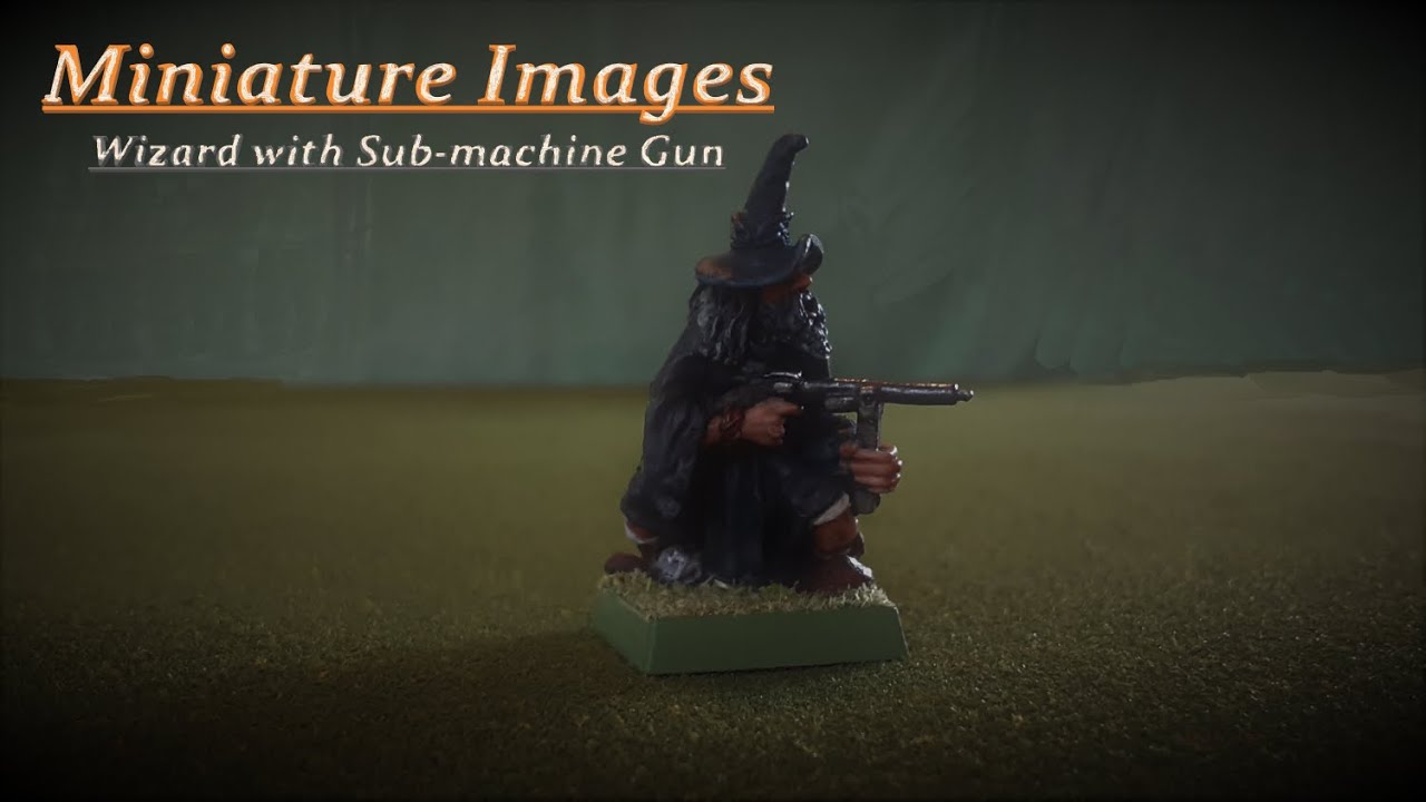Wizard with Sub-machine Gun - Miniature Images - YouTube