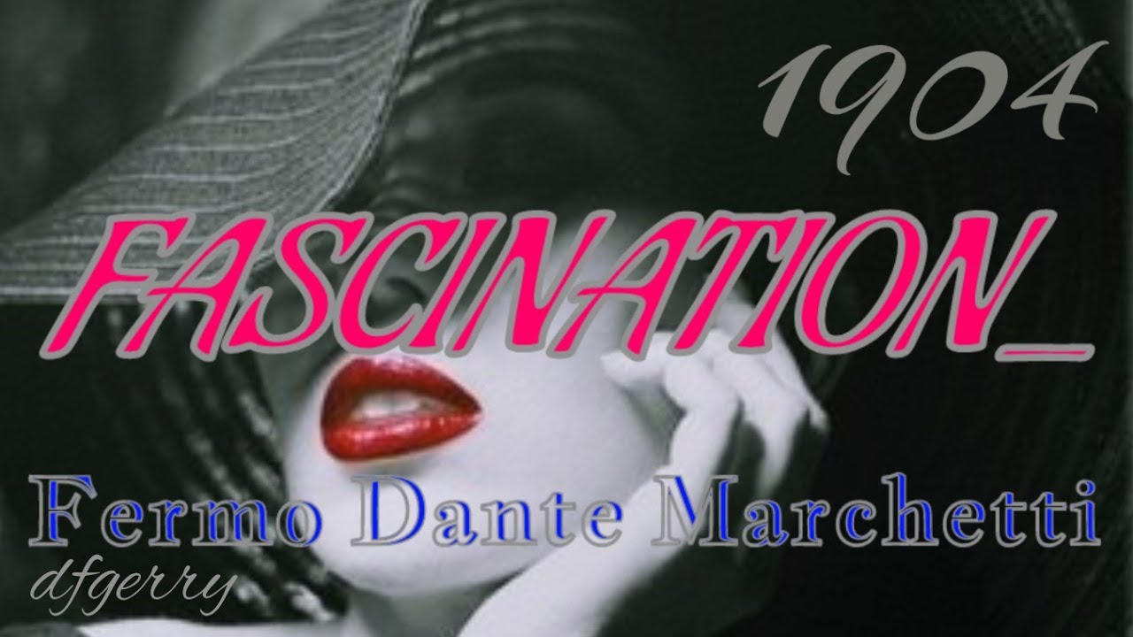"FASCINATION" F. D. Marchetti 1904 & Voce M. de Féraudy 1905, Slow Keyboard Live Cover _dfgerry_ ...