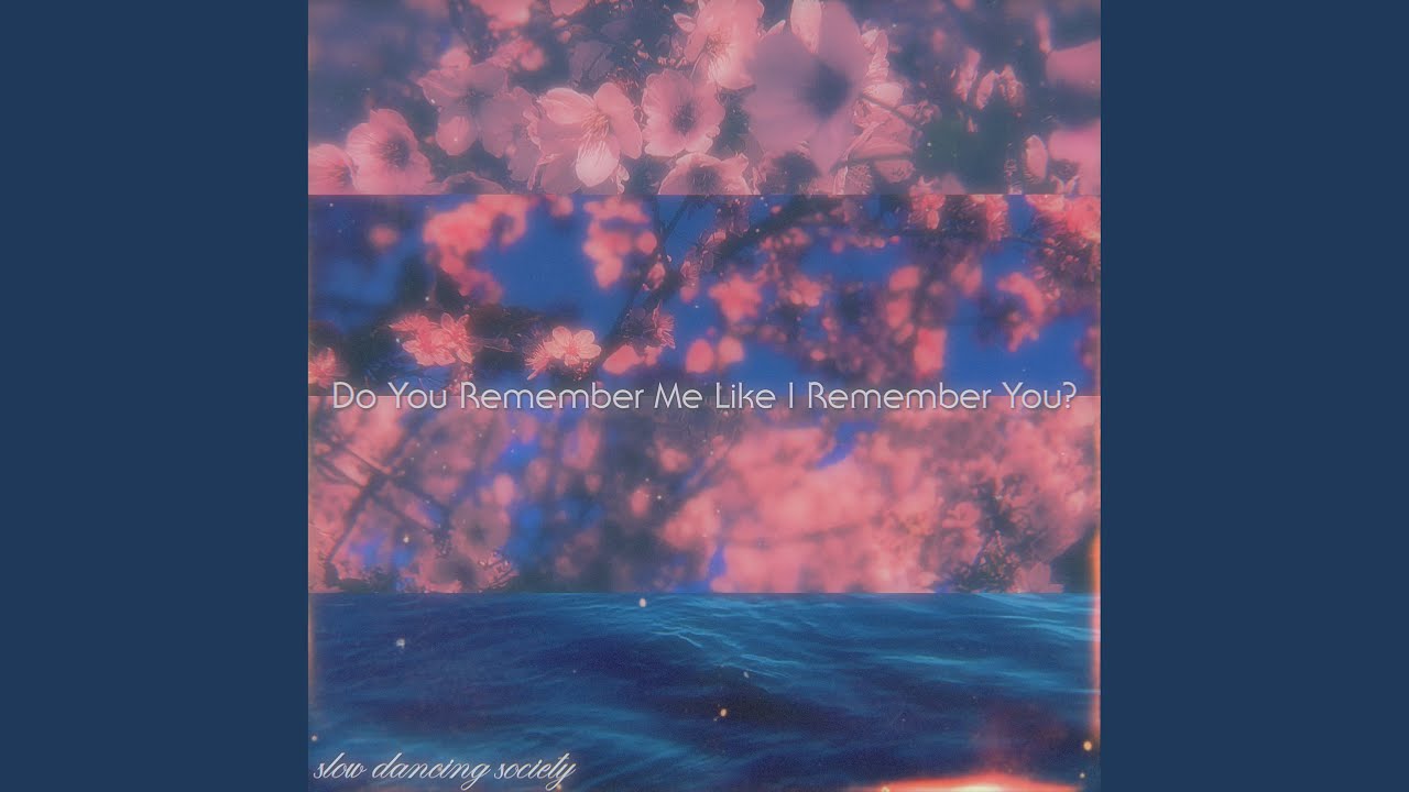 Do You Remember Me Like I Remember You? - YouTube
